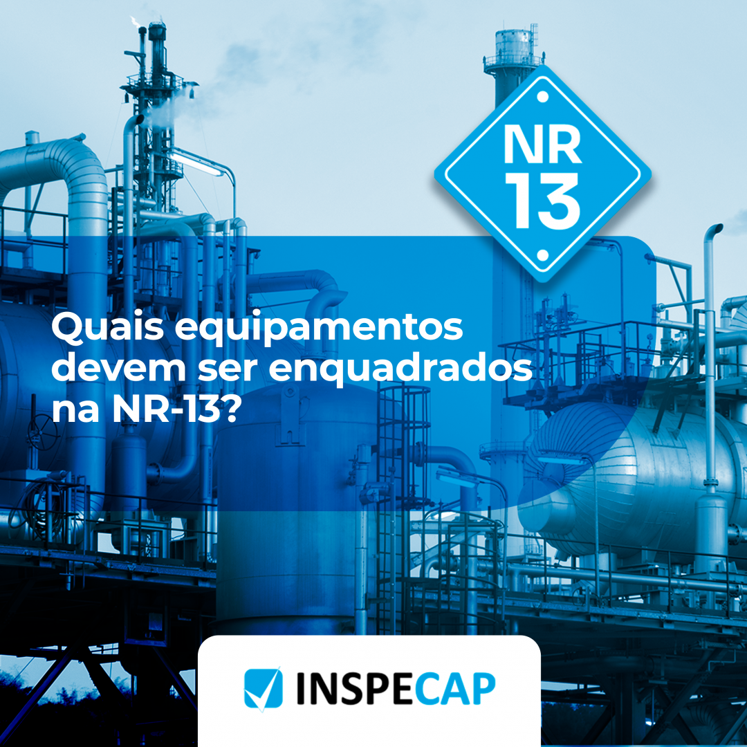 Quais equipamentos devem ser enquadrados na NR-13? - INSPECAP